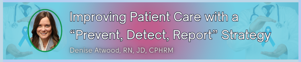 Improving Patient Care With a “Prevent, Detect, Report” Strategy ...