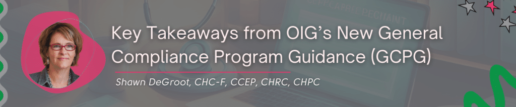 Key Takeaways from OIG’s New General Compliance Program Guidance (GCPG)