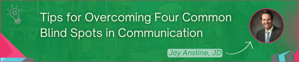 Tips for Overcoming Four Common Blind Spots for Effective Communication