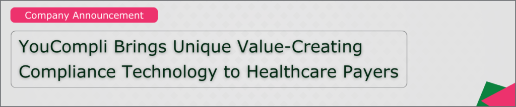 YouCompli Brings Unique Value-Creating Compliance Technology to Healthcare Payers » YouCompli