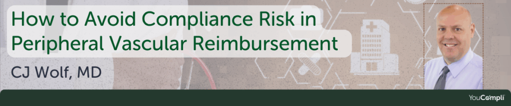 How to Avoid Compliance Risk in Peripheral Vascular Reimbursement