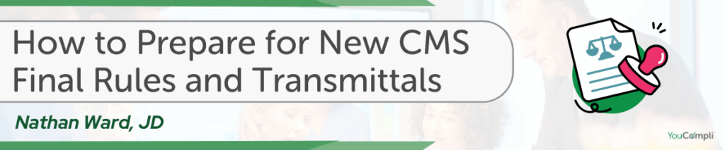 How to Prepare for New CMS Final Rules and Transmittals » YouCompli